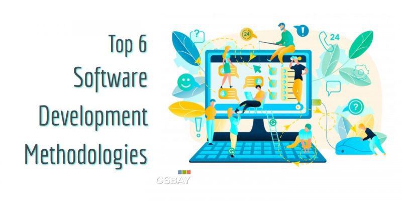 Top 6 Software Development Methodologies - Osbay
