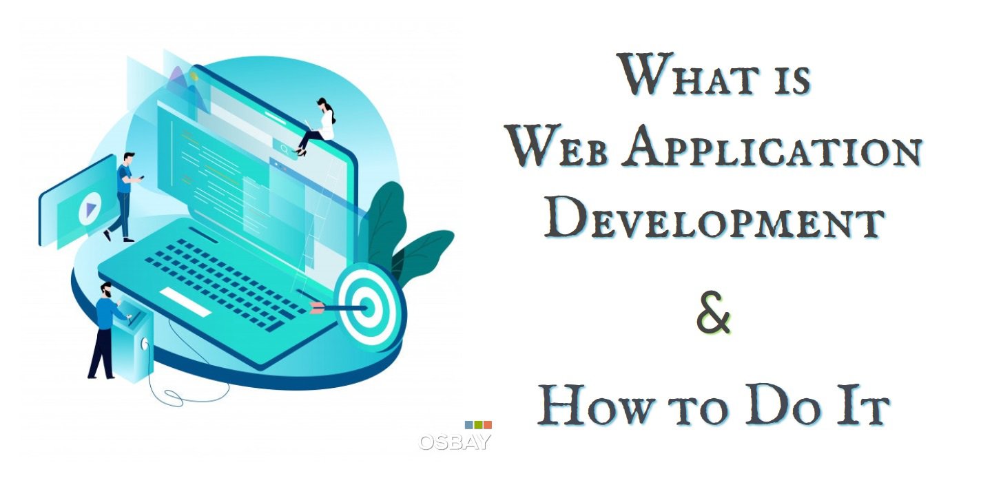 What is Web Application Development & How to Do It - Osbay
